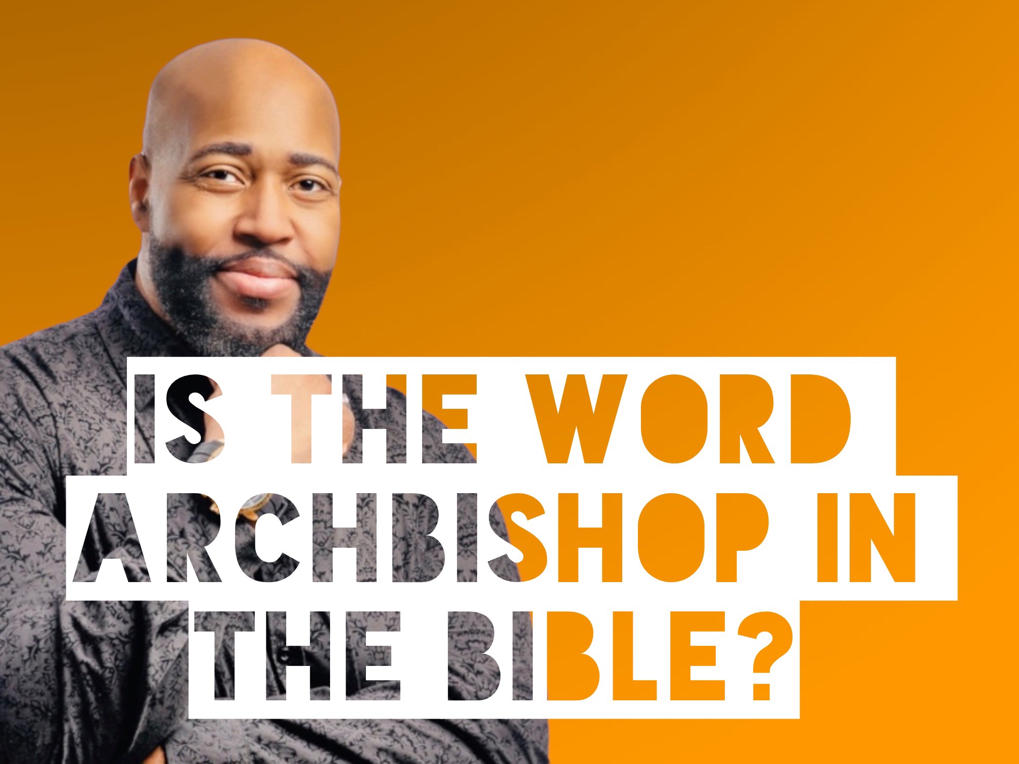 Is the word Archbishop in the Bible? – The GATHERING Place