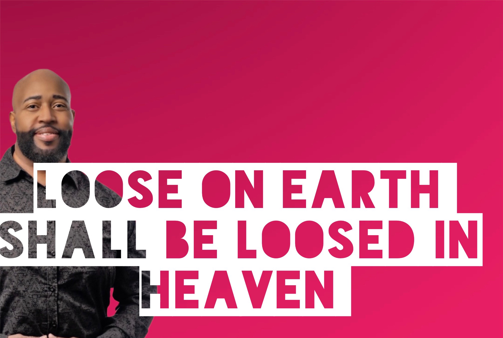 Loose on earth shall be loosed in heaven! – The GATHERING Place